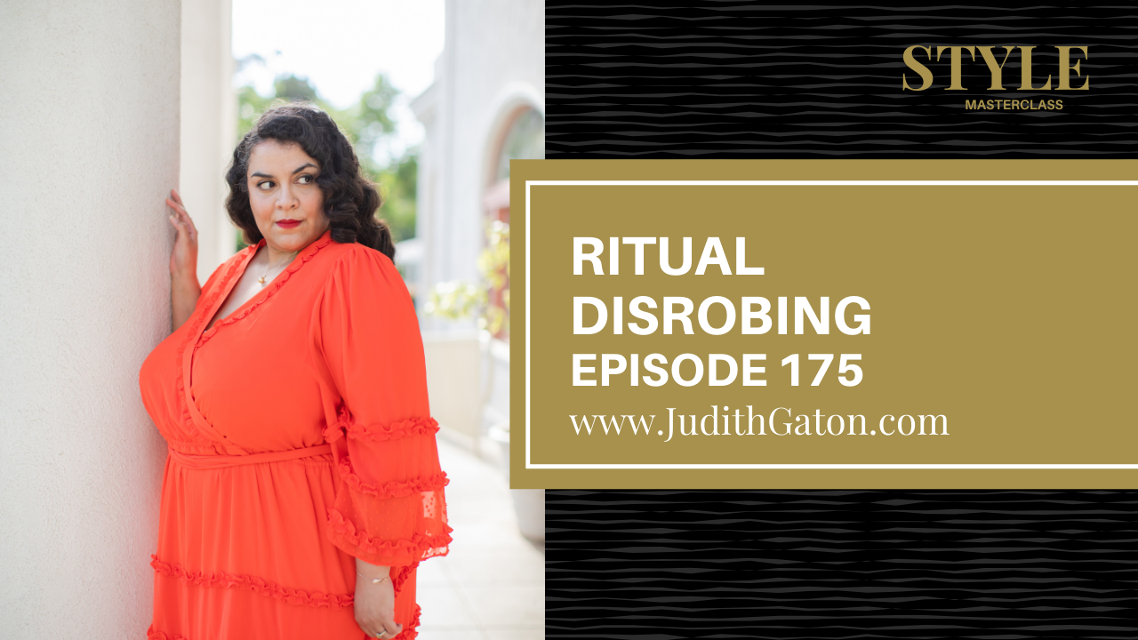 Episode 175: Ritual Disrobing - Style Coaching with Miss J