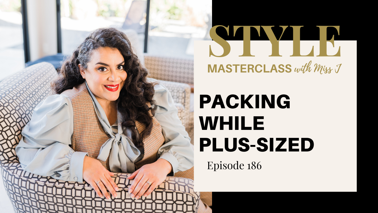 Episode 186: Packing While Plus-Sized - Style Coaching with Miss J