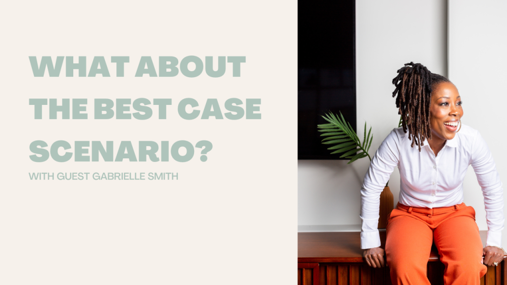 Episode 273: What about the BEST case scenario? with Gabrielle Smith - JudithGaton.com
